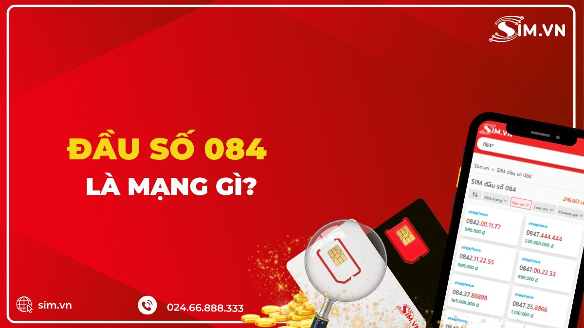084 là mạng gì? Hướng dẫn chọn sim đẹp, chất lượng với giá tốt